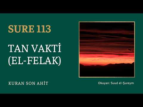 Kuran Son Ahit | Sure 113: Tan Vakti (El-Felak) — Suud el-Şureym