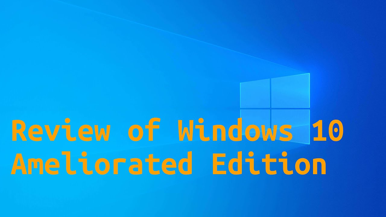 Review of Windows 10 Ameliorated Edition - YouTube