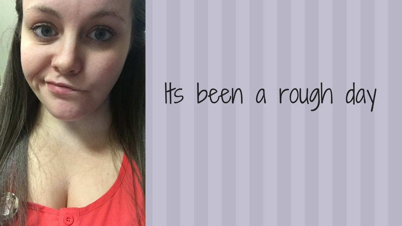 It’s been a rough day - YouTube
