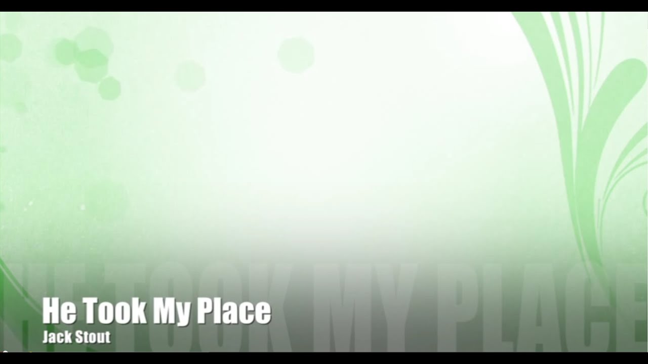 Jack Stout - He Took My Place (Lyrics video) - YouTube