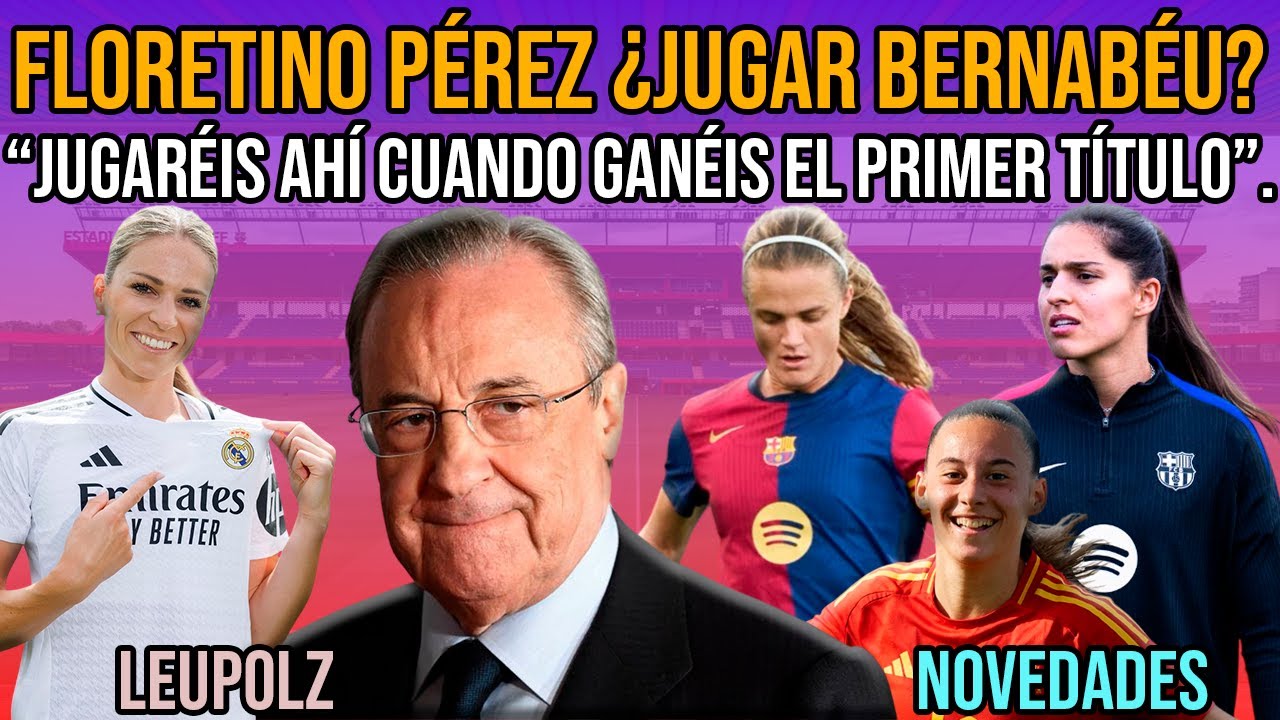 💥 FLORENTINO PÉREZ: "JUGARÉIS EN EL BERNABÉU TRAS PRIMER TÍTULO ...