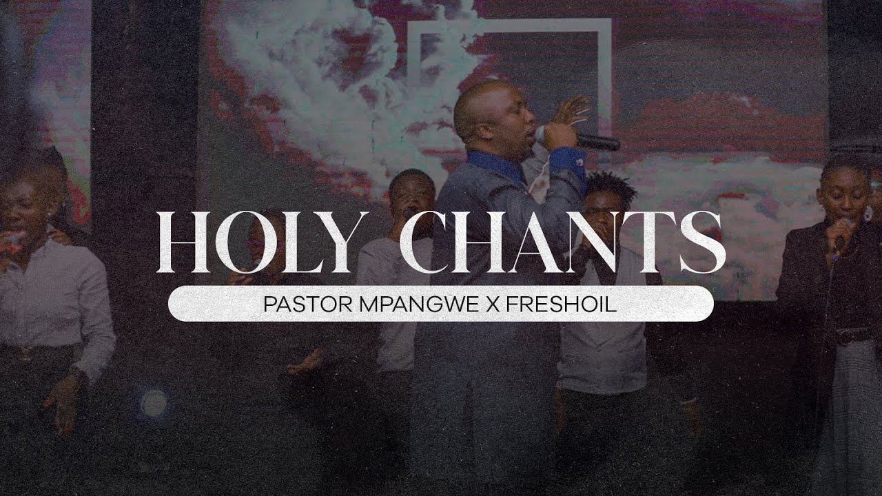 HOLY CHANTS || FRESHOIL x PASTOR MPANGWE - YouTube