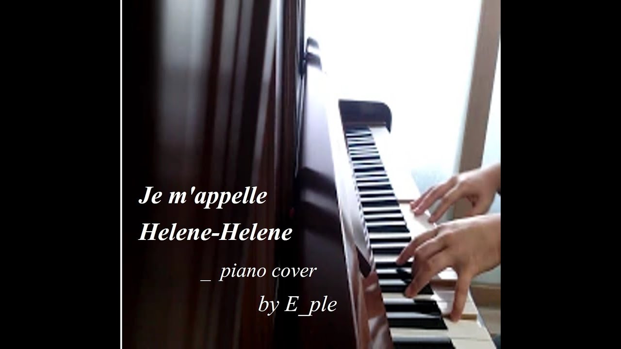 Je m'appelle Helene-Helene.piano cover.by E_ple - YouTube