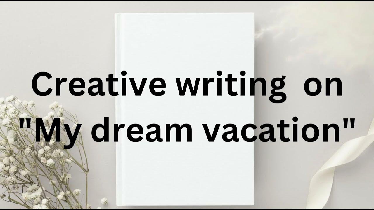 Creative writing on "My dream vacations" || how i spend my holidays ...
