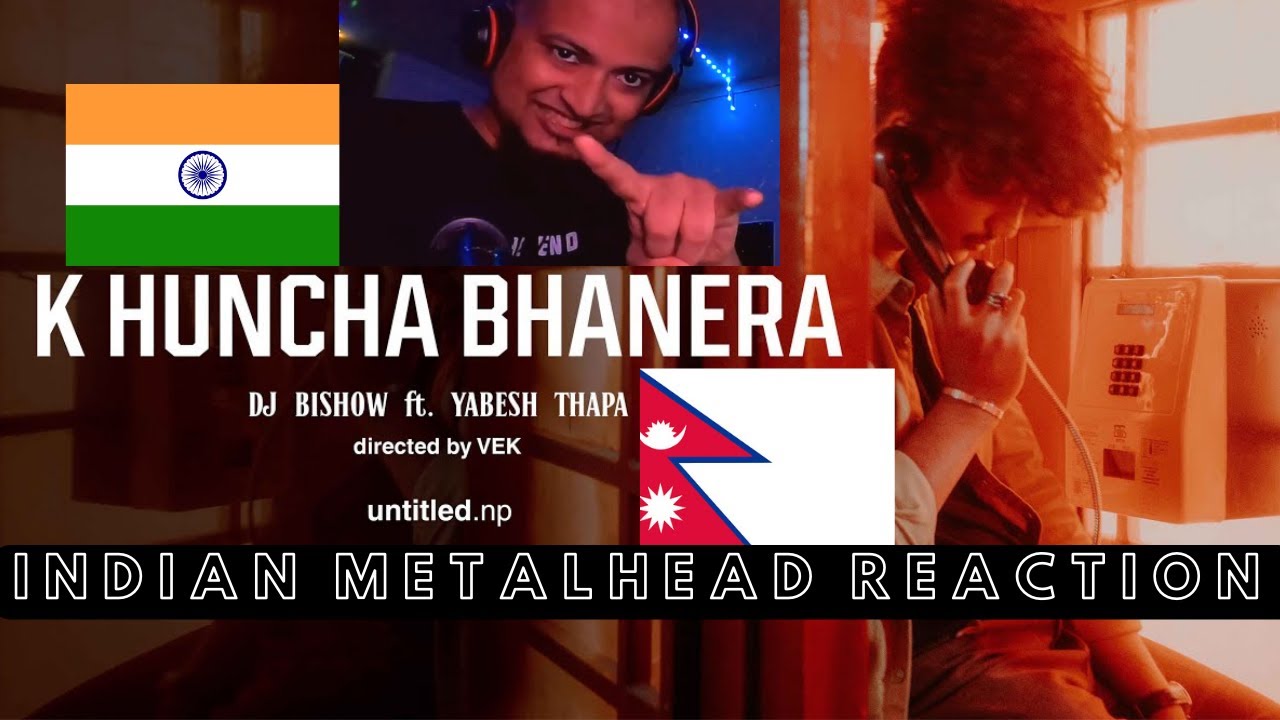 Indian Metalhead Reacts to DJ Bishow - K Huncha Bhanera ft. Yabesh ...