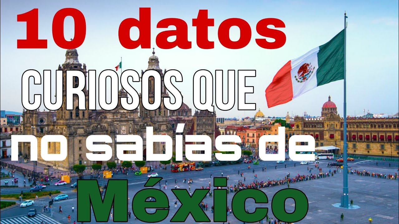 10 datos curiosos que no sabías de México - YouTube