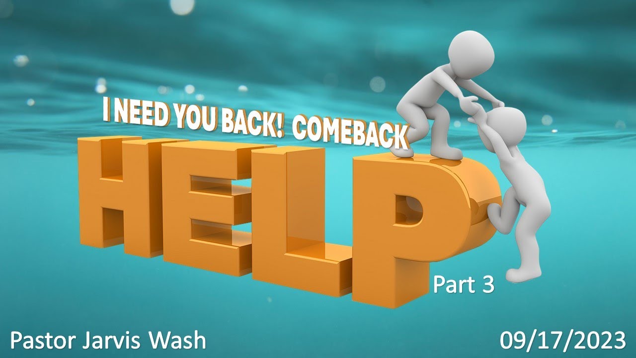 09 17 23 Help Sermon Series Part 3: I Need You Back! Comeback | Pastor ...