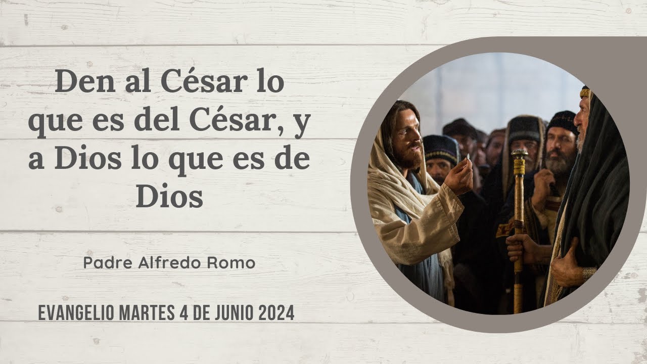 Evangelio del 4 de junio del 2024: Den al César lo que es del César, y ...