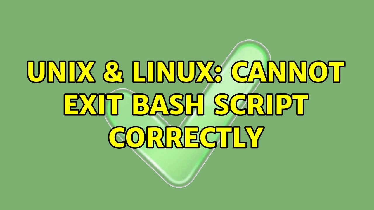 Unix And Linux Cannot Exit Bash Script Correctly 2 Solutions Youtube