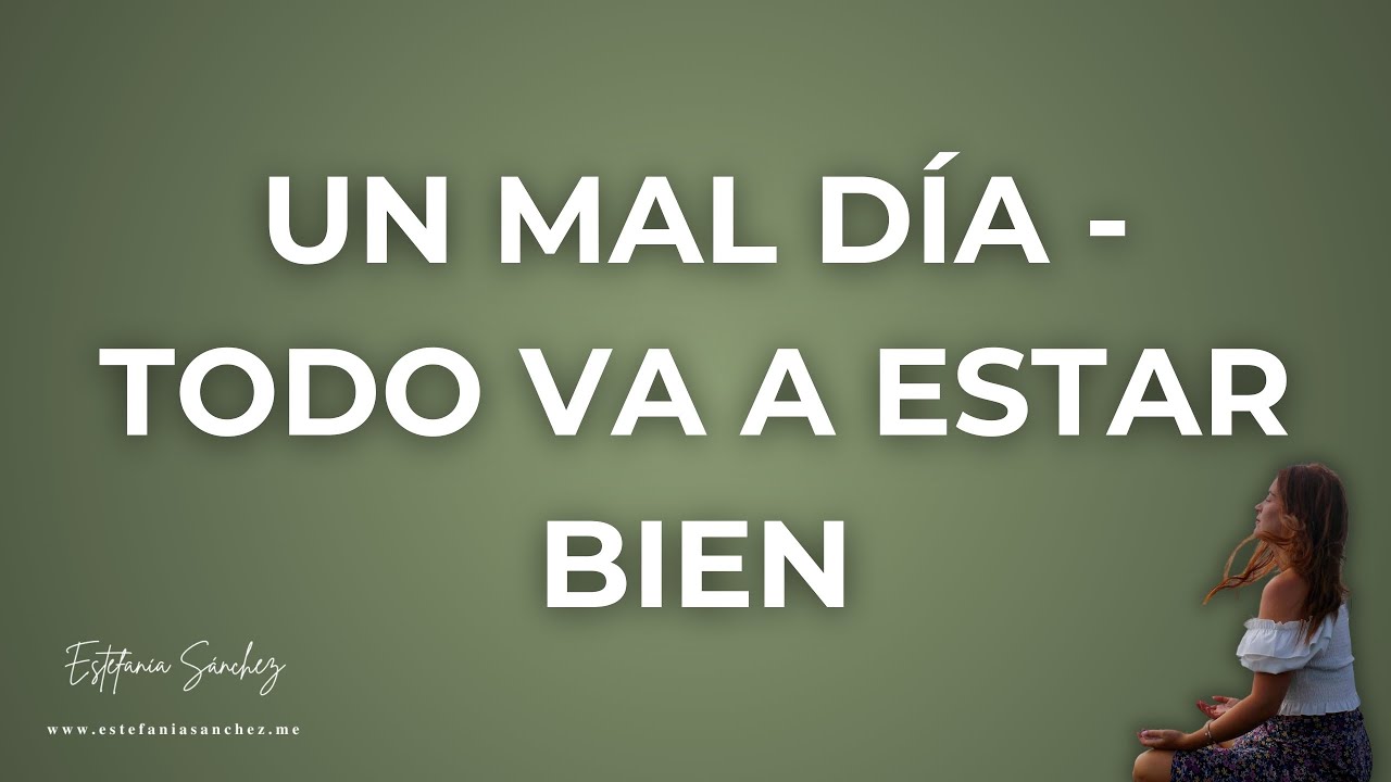 Meditación Para Un Mal Día - Todo Va a Estar Bien Ahora - YouTube
