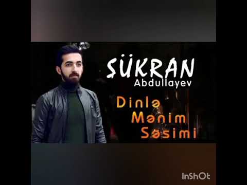 Şükran abdullayev-Dinlə mənim səsimi