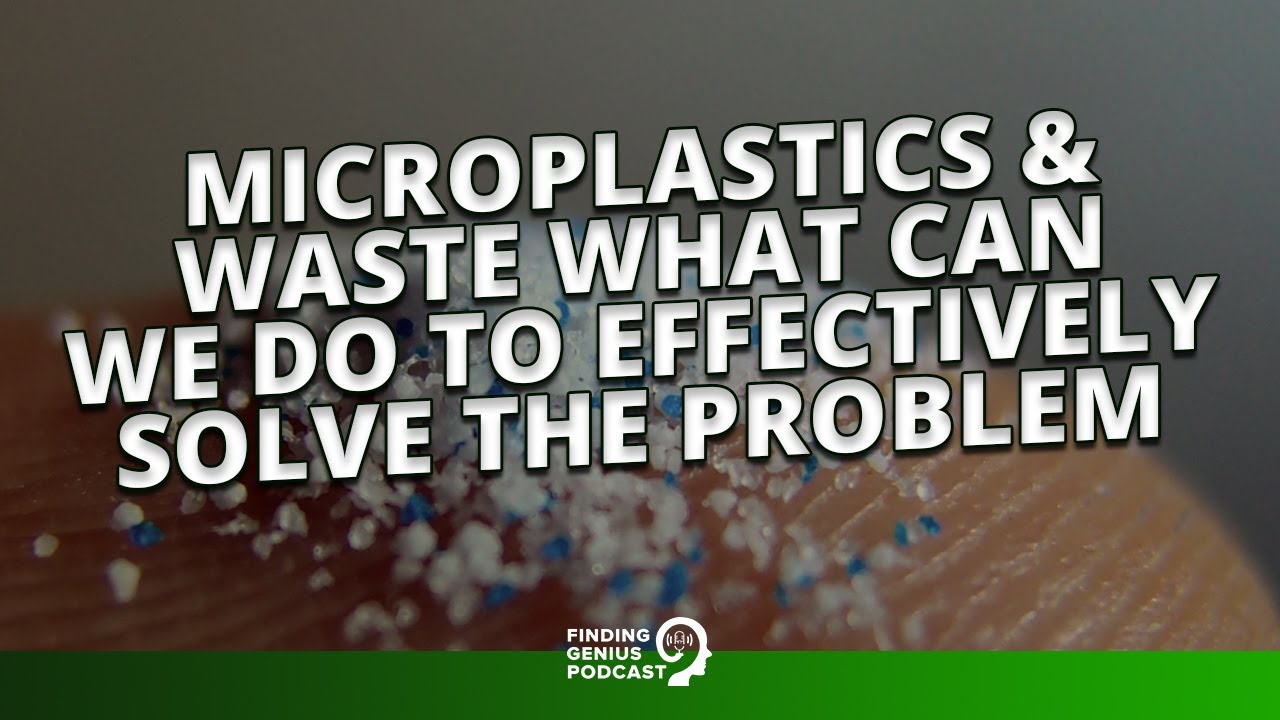Microplastics & Waste: What Can We Do To Effectively Solve The Problem ...