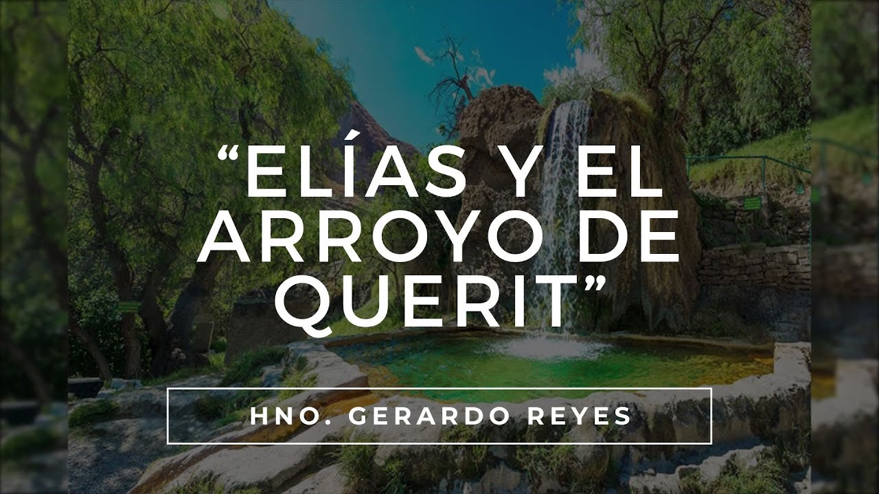 ELíAS Y EL ARROYO DE QUERIT | - Hno. Gerardo Reyes - YouTube
