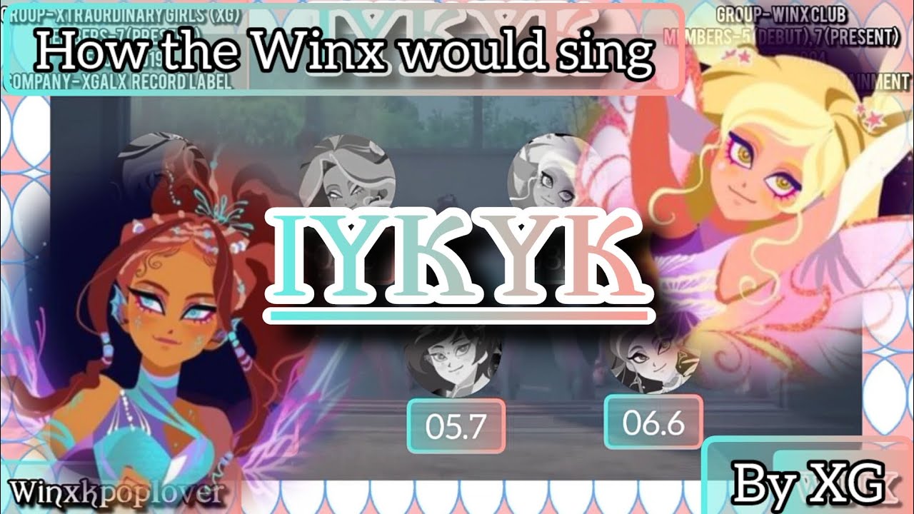 How the Winx (ot7) would sing IYKYK by XG [Line distribution|MV] - YouTube