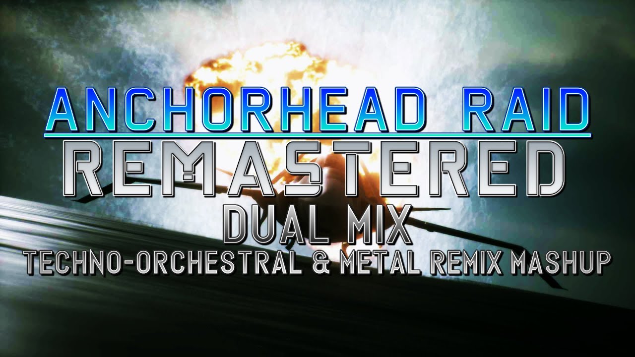Anchorhead Raid: Remastered (Ace Combat 7) - Dual Mix (Techno ...