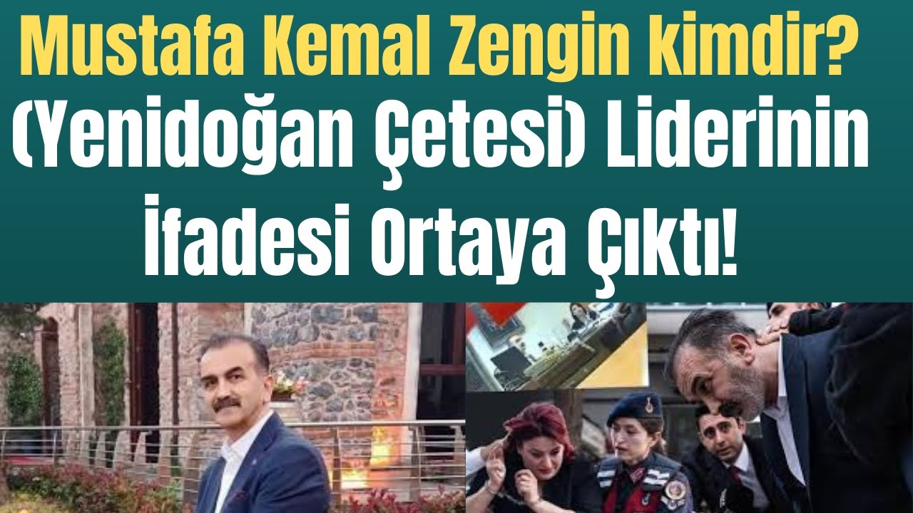 Mustafa Kemal Zengin kimdir? (Yenidoğan Çetesi) Liderinin İfadesi ...