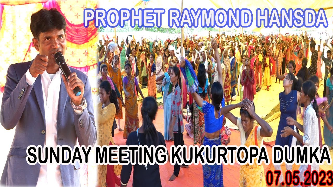 SUNDAY MEETING KUKURTOPA DUMKA,07 MAY 2023 PROPHET RAYMOND HANSDA - YouTube
