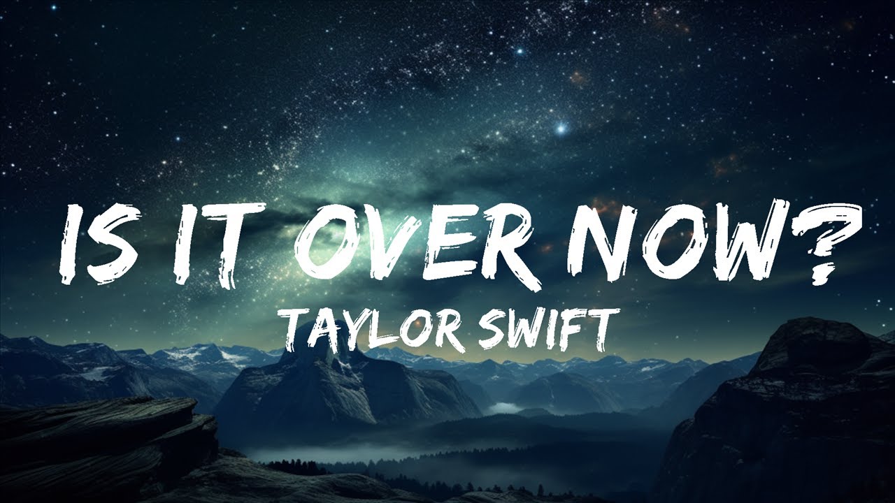 Taylor Swift - Is It Over Now? (Taylor's Version) | 15p Lyrics/Letra ...