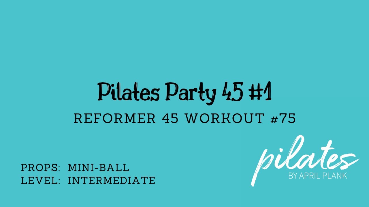 Pilates Party 45 - Reformer 45 Workout #75 (Mini-Ball - INT) - YouTube