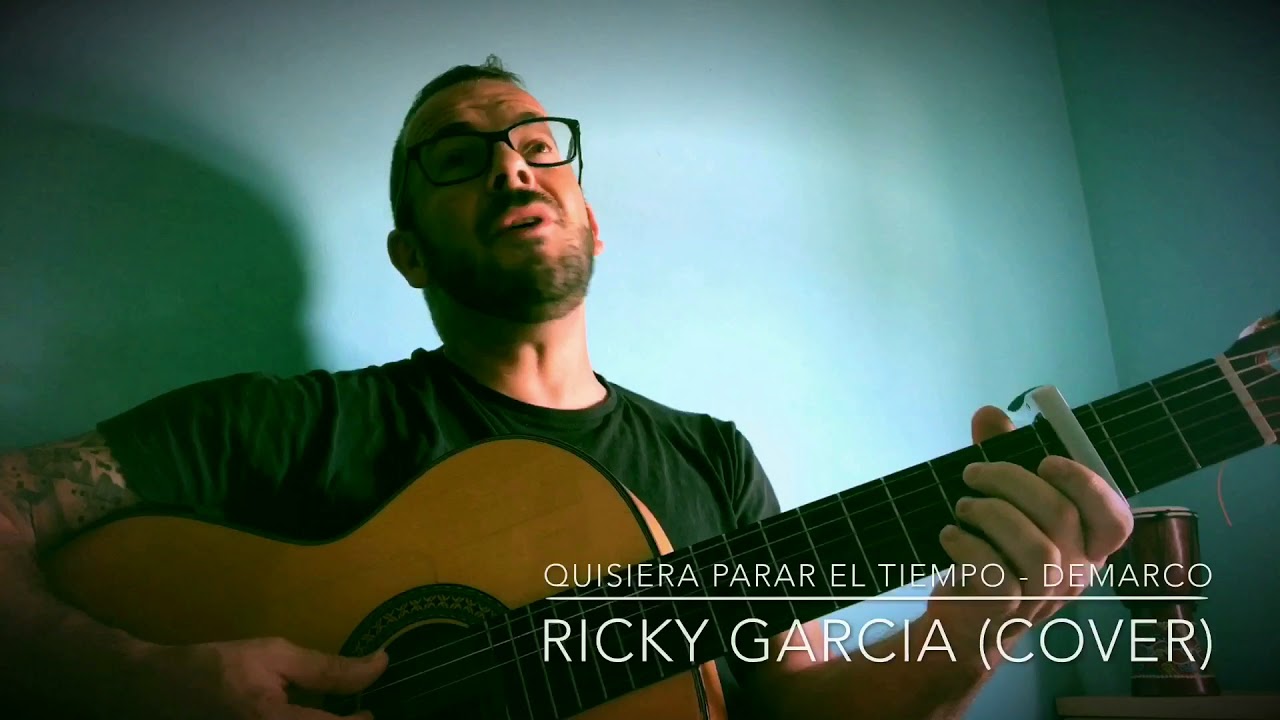 Quisiera parar el tiempo (Cover) Demarco - Ricky García - YouTube