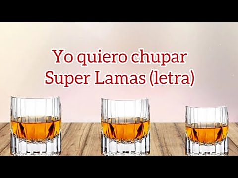 Yo quiero chupar - Super lamas//letra