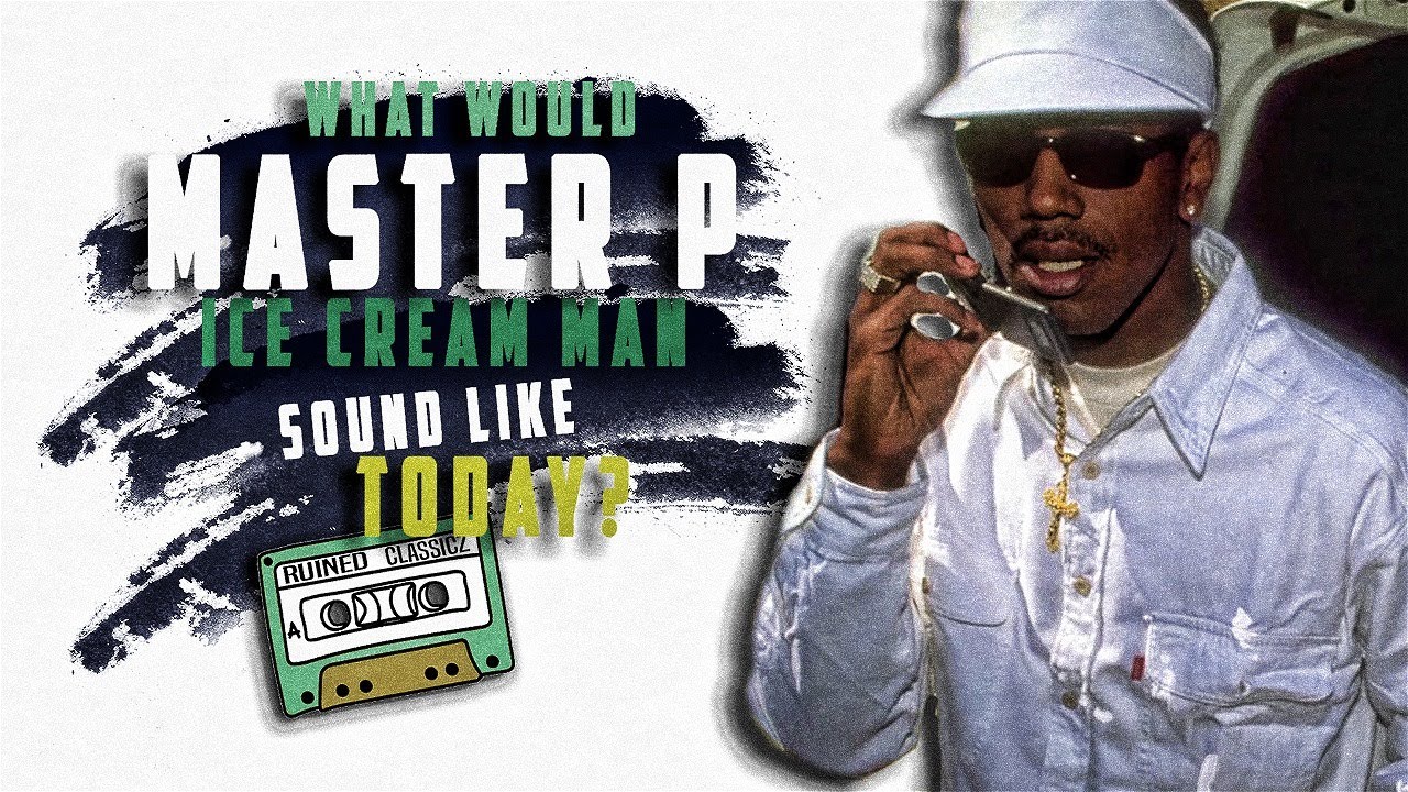 WHAT WOULD MASTER P -MR ICE CREAM MAN SOUND LIKE TODAY? - YouTube