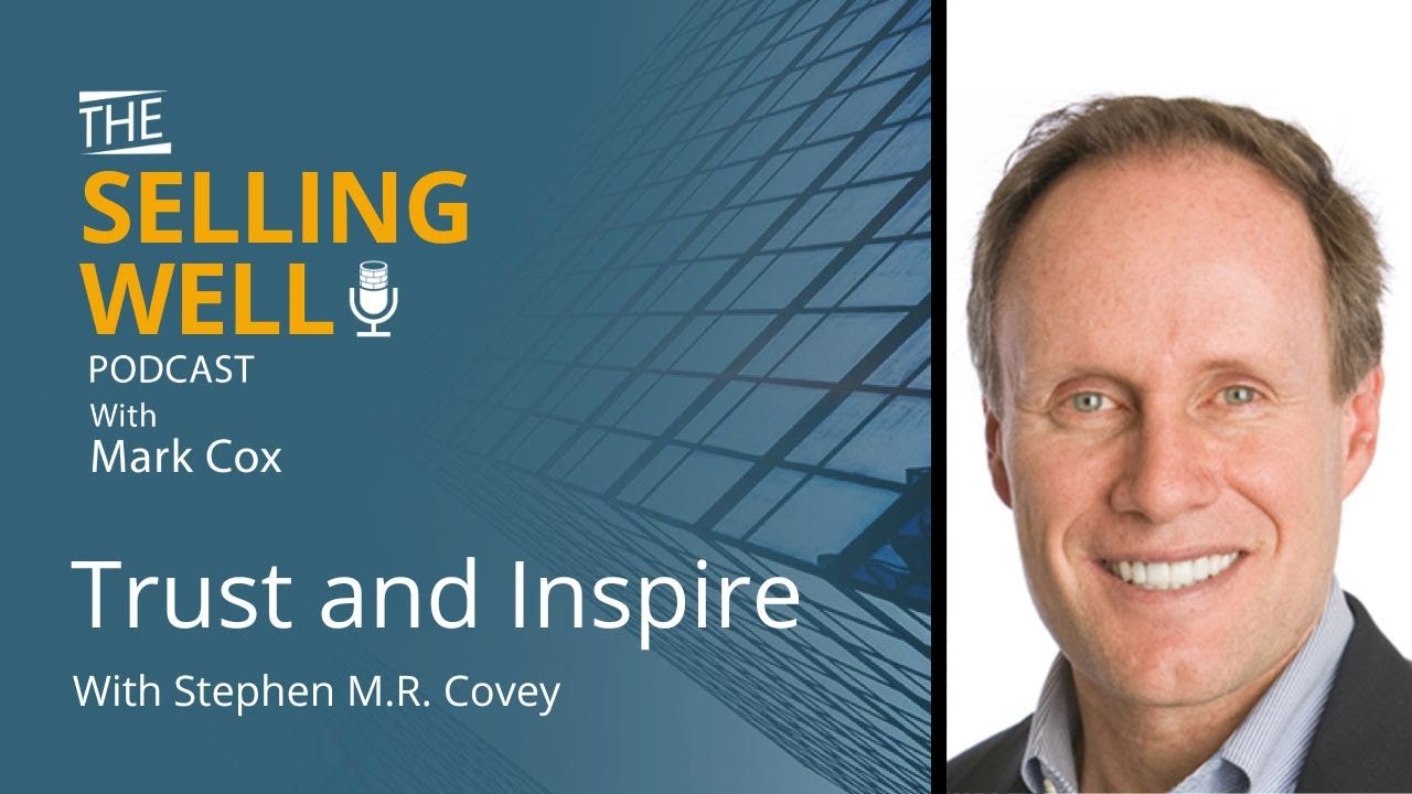 The Selling Well EP 61 - Trust and Inspire with Stephen M.R. Covey ...