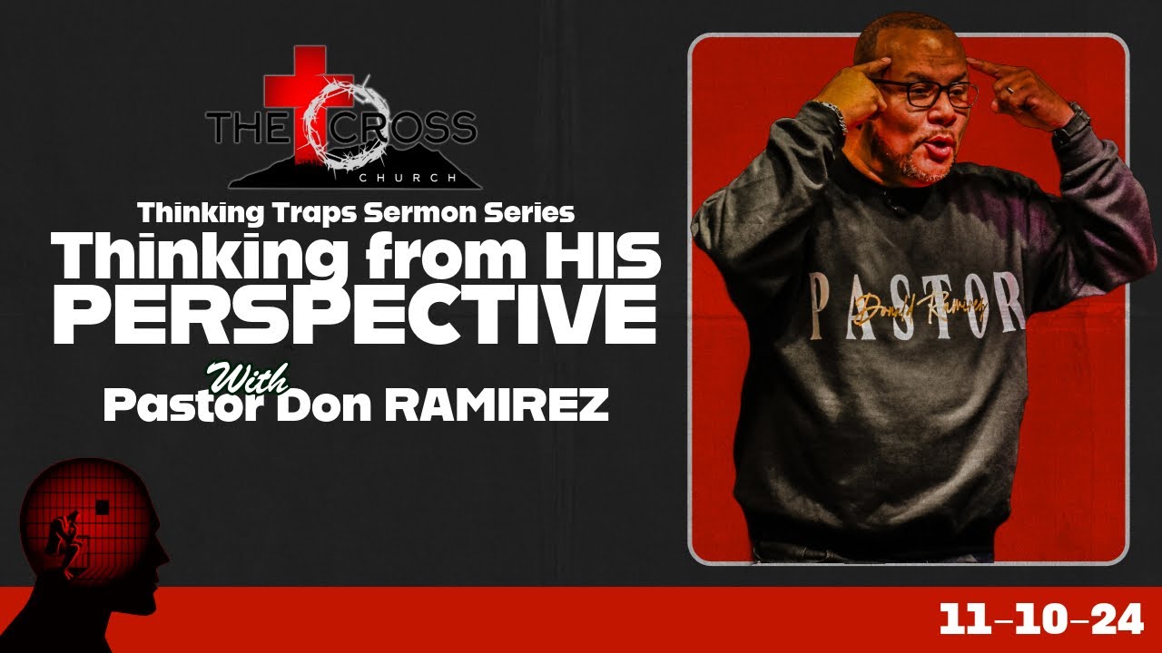 "Thinking from HIS PERSPECTIVE!" Pastor Don | The Cross Church 11AM ...