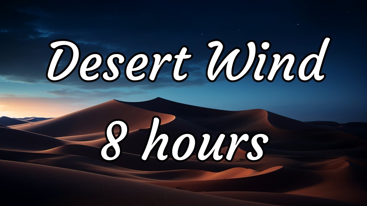 8-Hour Desert Ambience & Gentle Wind Sounds For Sleeping - YouTube