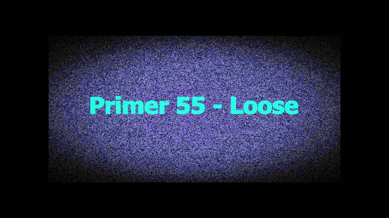 Primer 55 - Loose HQ - YouTube