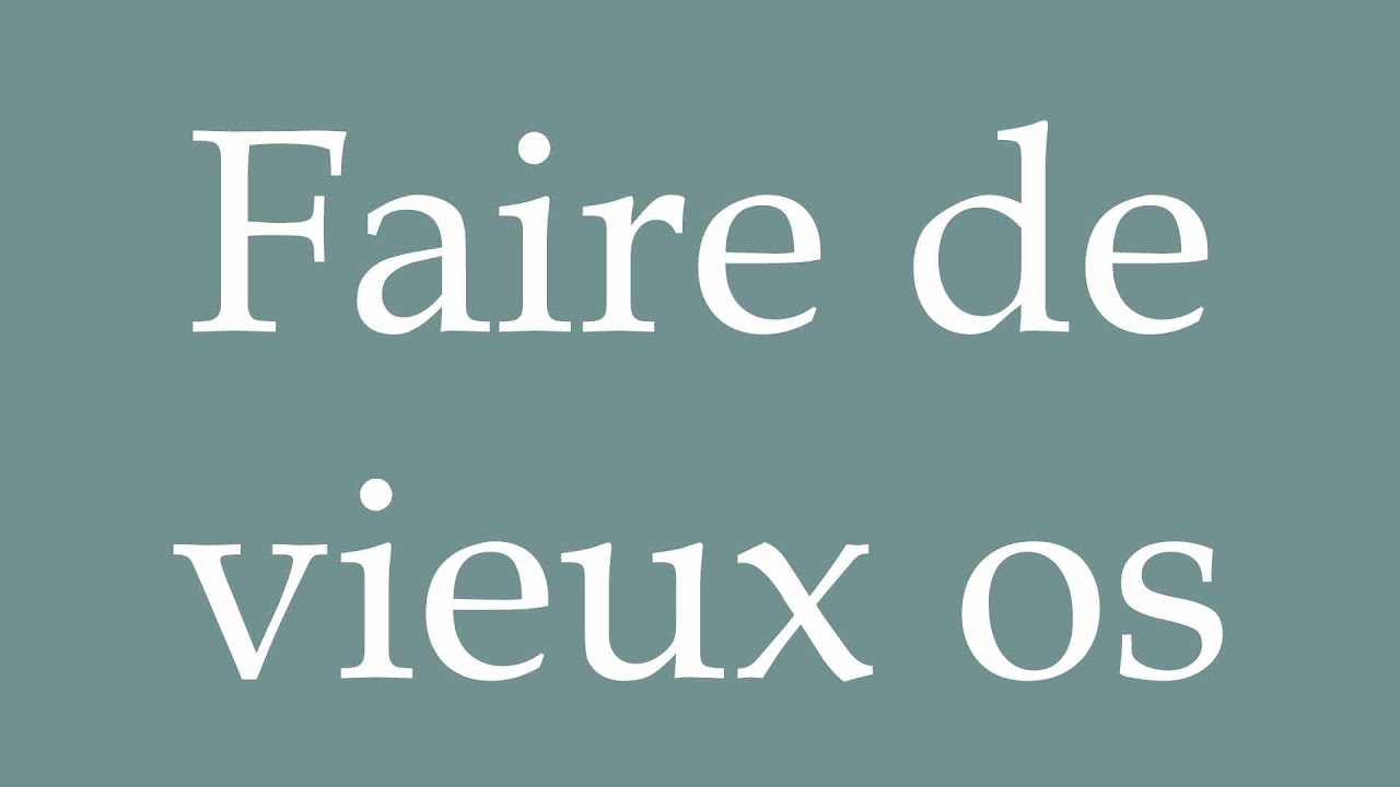 How to Pronounce ''Faire de vieux os'' (Making old bones) Correctly in ...
