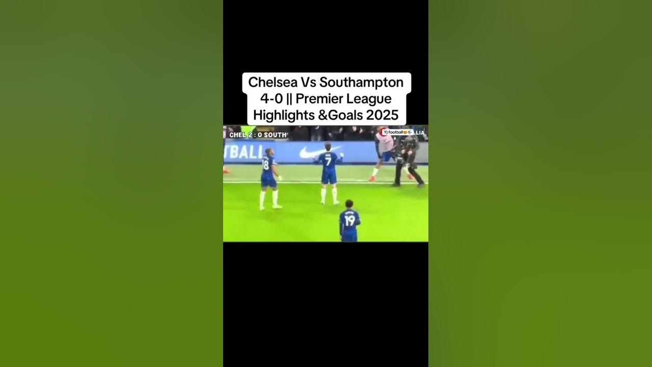 Chelsea Vs Southampton 4 - 0 Premier League Highlights and Goals (2025) - YouTube