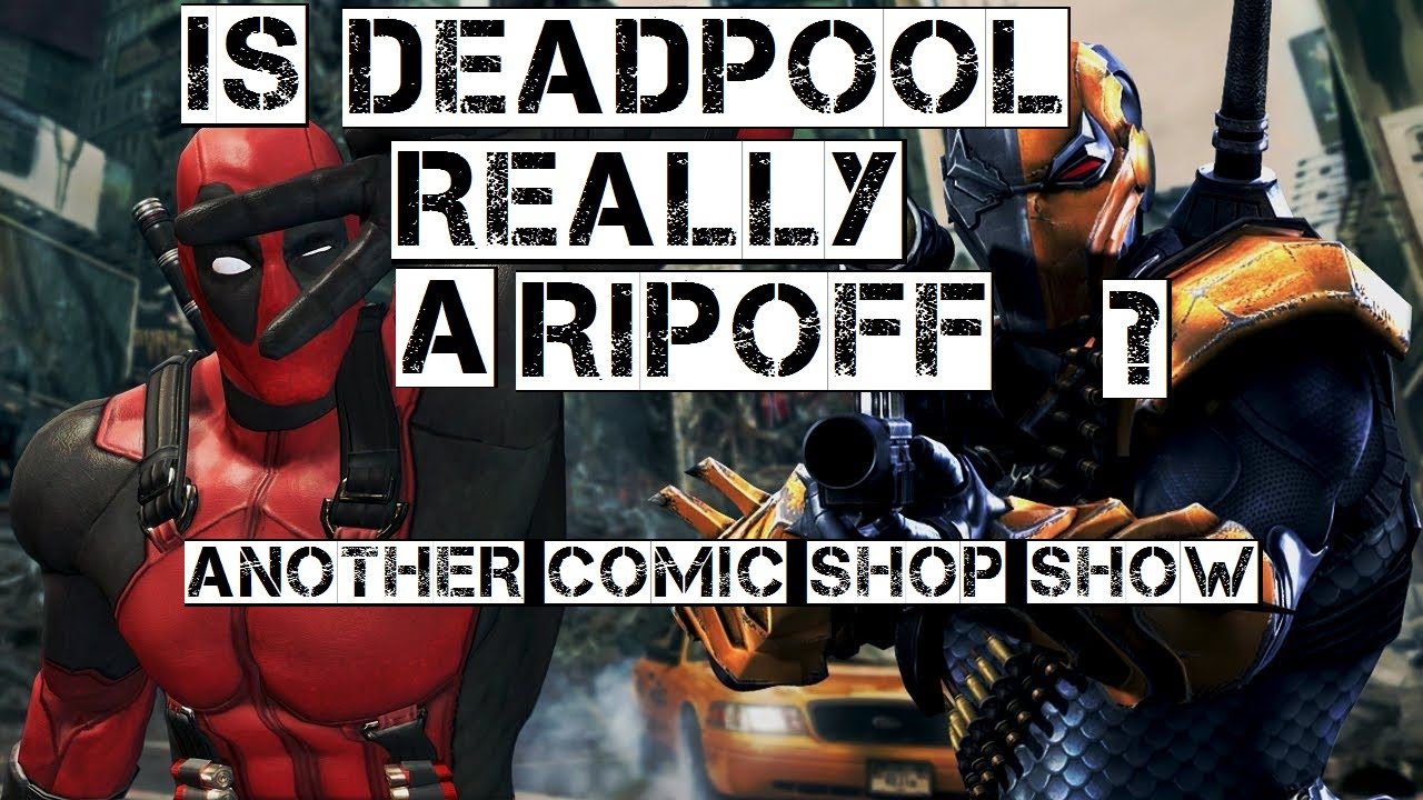 Is Deadpool Really a Ripoff? - Another Comic Shop Show - Ep. 003 ...