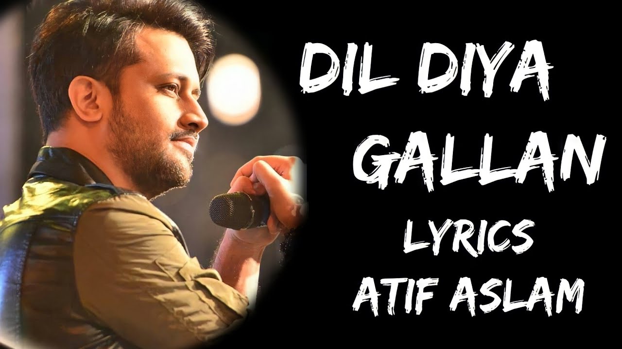 Dil Diyan Gallan Haaye Karaange Roz Roz Beh Ke (Lyrics) - Atif Aslam ...