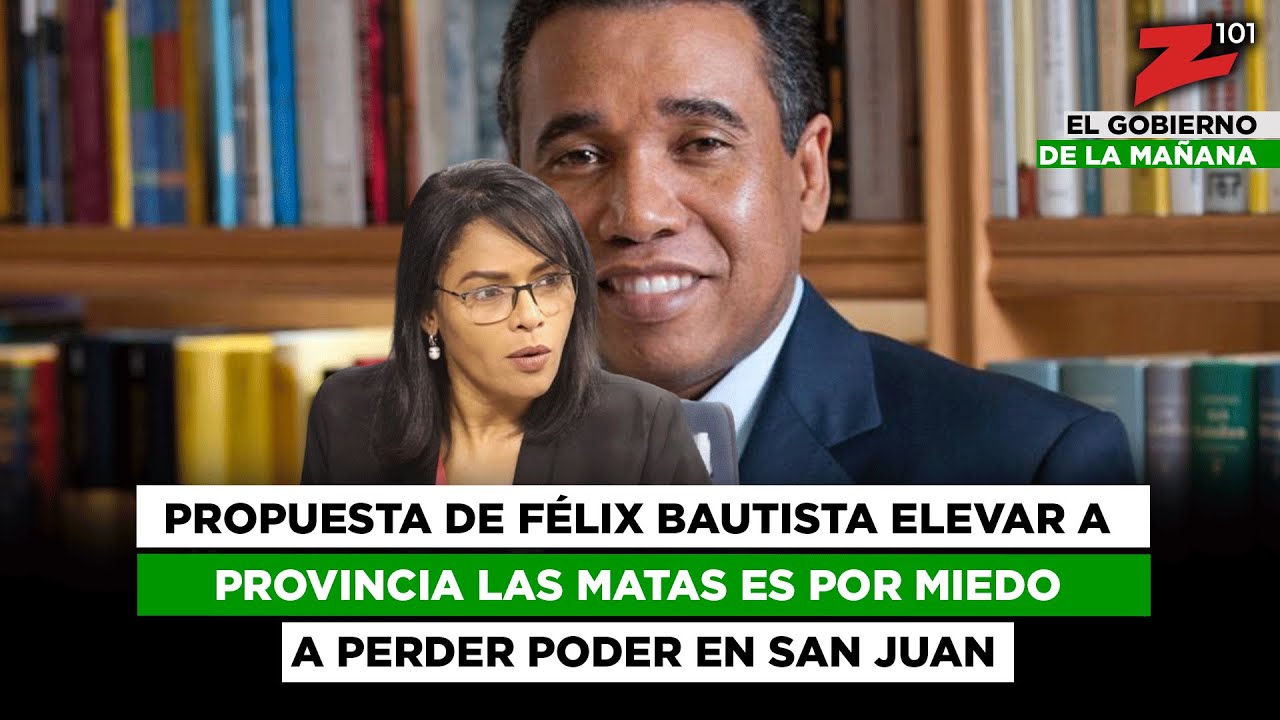 Propuesta de Félix Bautista elevar a provincia Las Matas es por miedo a ...