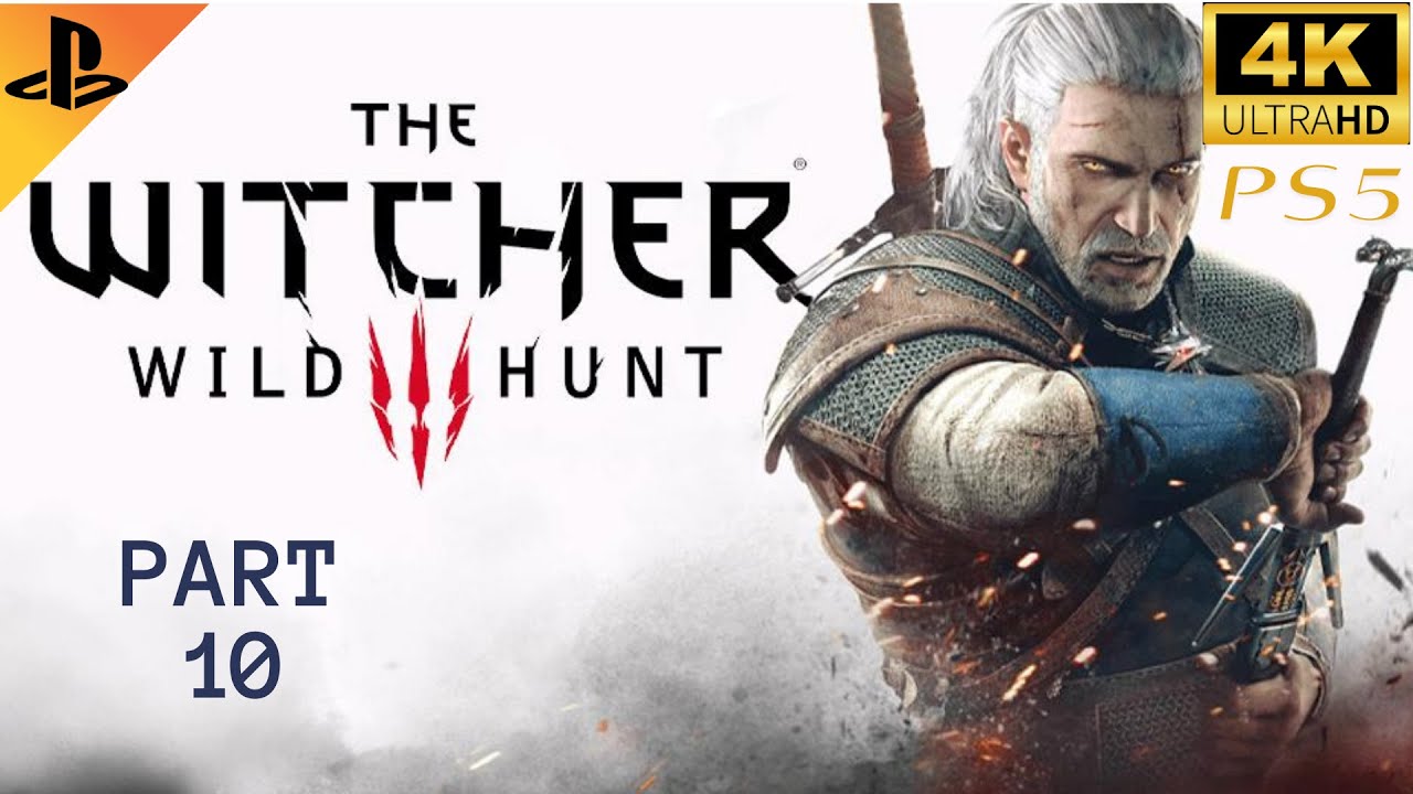 THE WİTCHER 3 : WİLD HUNT - PS5 4K UHD GAMEPLAY WALKTHROUGH PART 10 ...