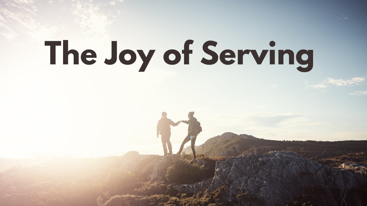 The Joy of Serving - YouTube