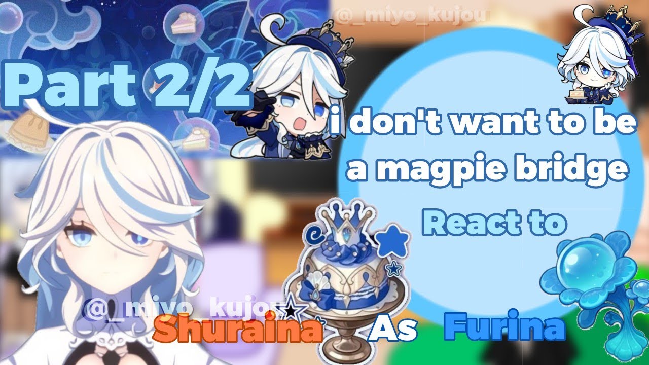 i don't want to be a magpie bridge react to Shuraina as Furina Part 2/2 ...