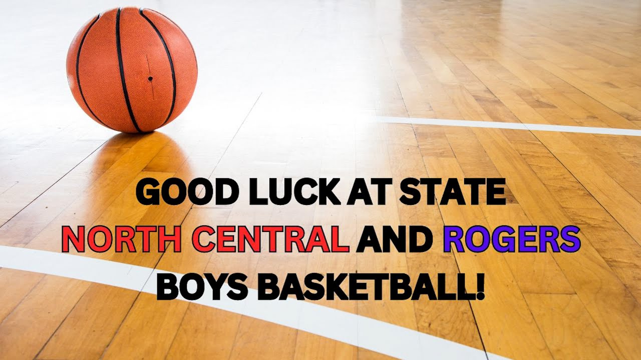 Good luck at state North Central and Rogers Boys Basketball! - YouTube