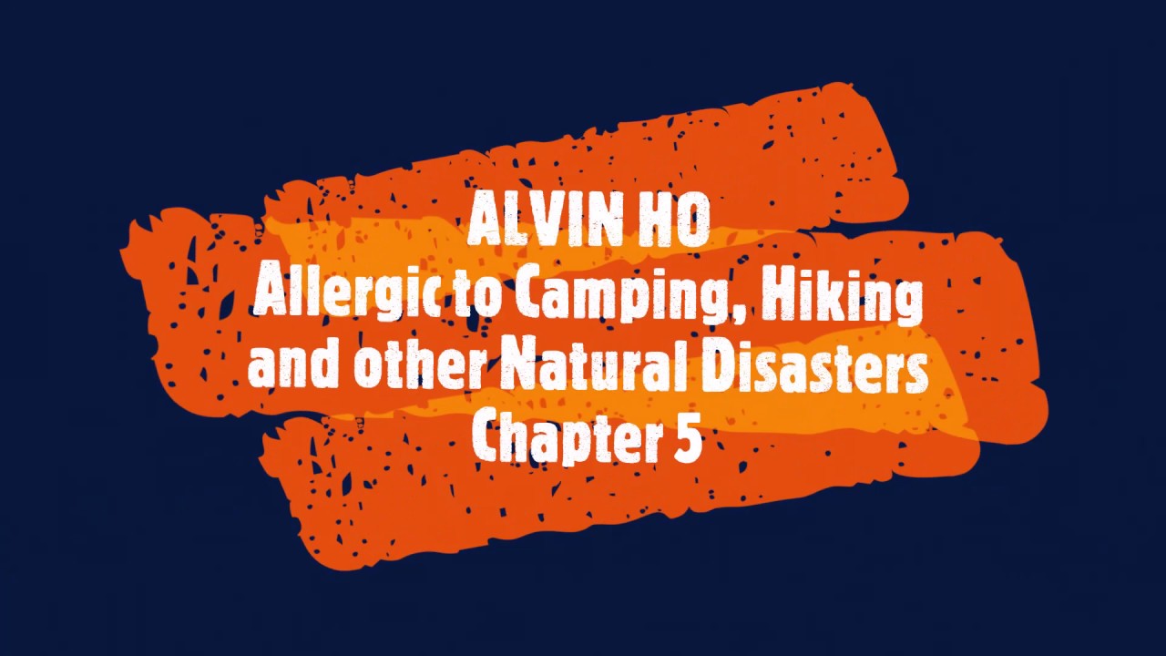 ALVIN HO: Chapter 5 - Allergic to Camping, Hiking, and Other Natural ...