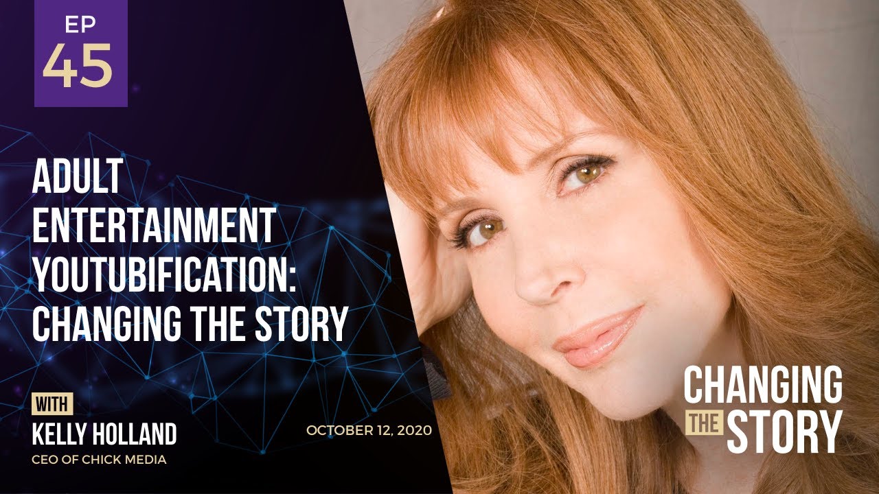 Adult Entertainment YouTubification: Changing the Story with Kelly ...