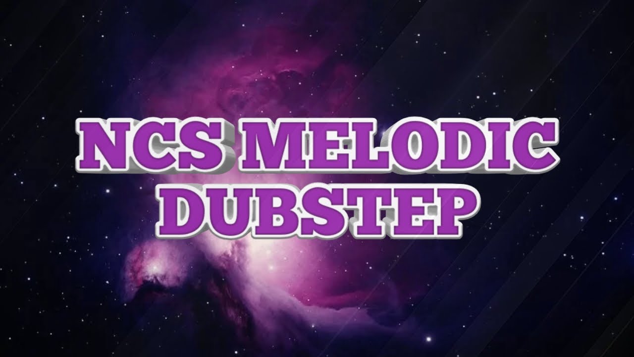 BEST MELODIC DUBSTEP | NCS MELODIC DUBSTEP | ON NO COPYRIGHT SOUNDS ...