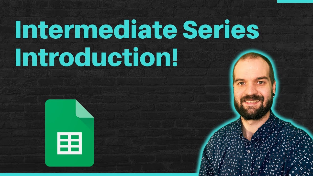 Intermediate Google Sheets Series Introduction - YouTube