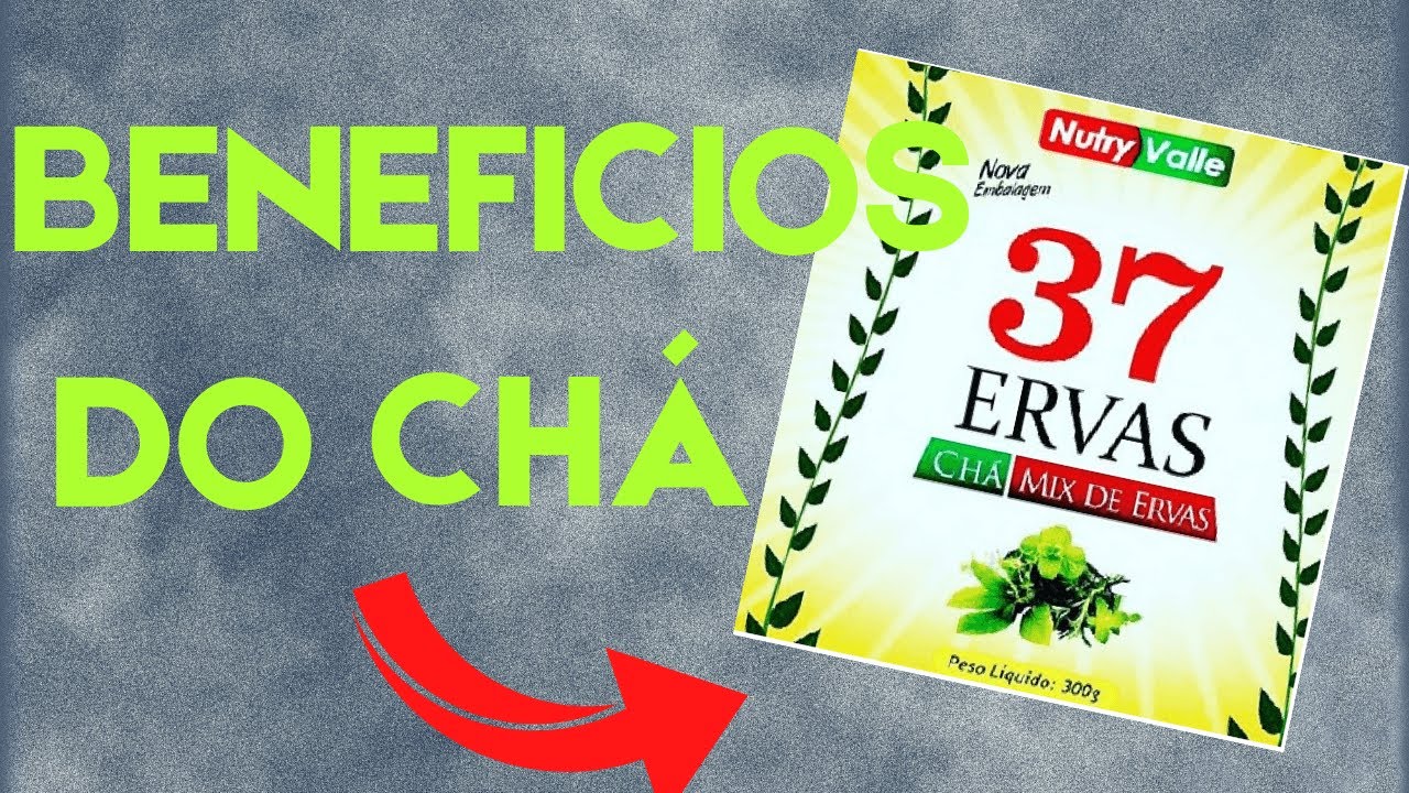 Os Benefícios do 37 Ervas |CHÁ| - YouTube