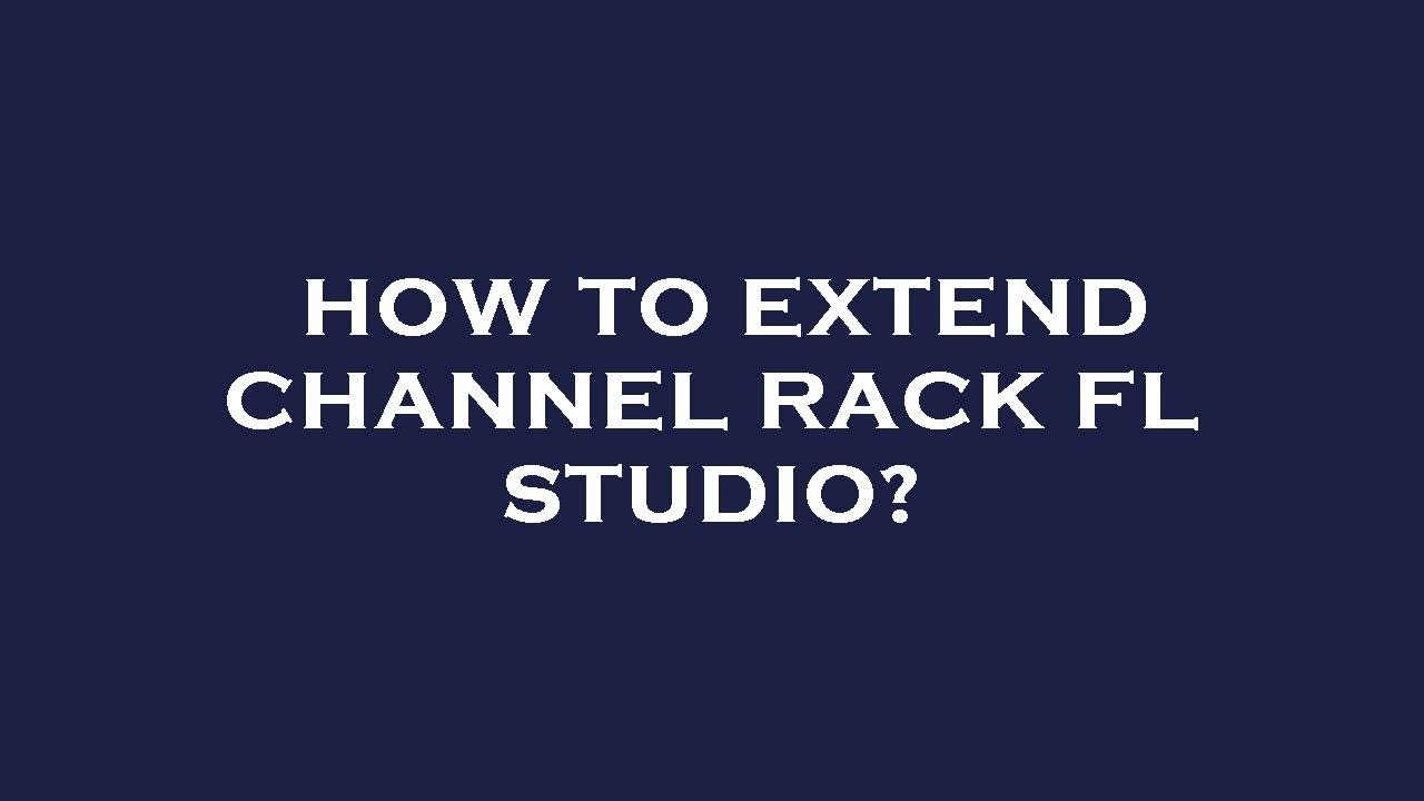 How to extend channel rack fl studio? - YouTube