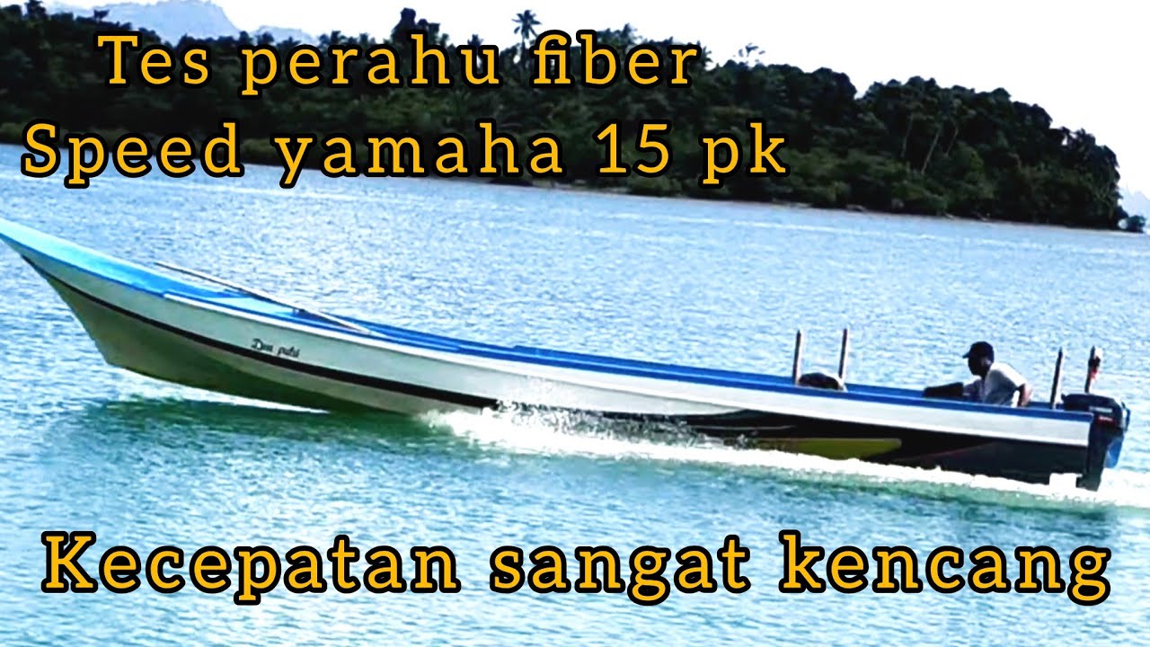 tes perahu, speed mesin tempel Yamaha 15 pk, tenaga oke - YouTube