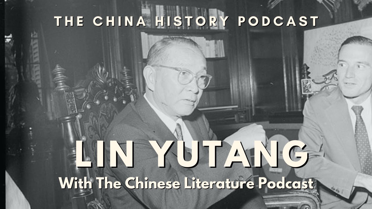 The Writer, Lin Yutang feat. The Chinese Literature Podcast | Ep. 277 ...