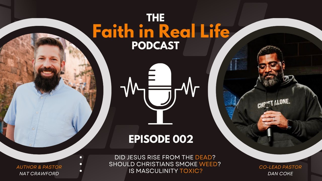 Faith in Real Life Ep. 002 - Physical Resurrection? Smoke weed? Toxic ...