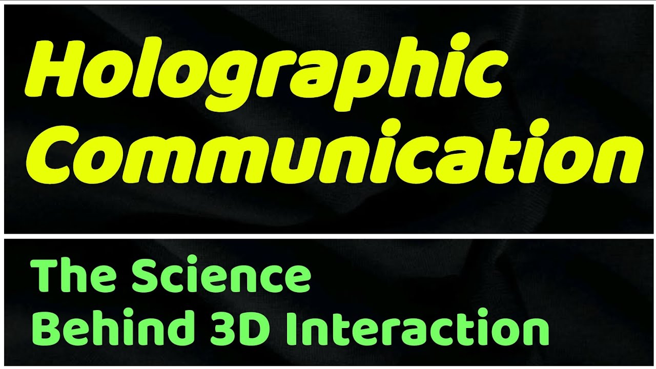 Holographic Communication: The Science Behind 3D Interaction ...