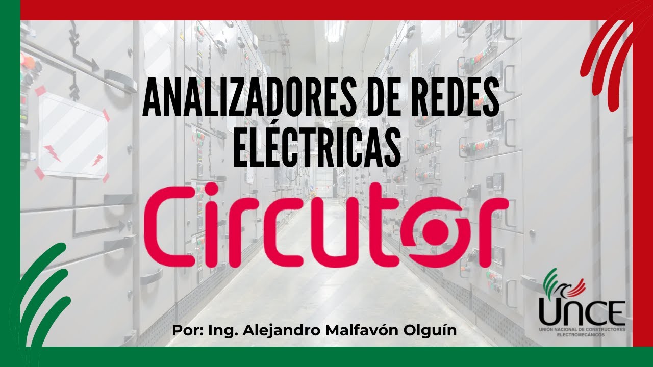 Circutor- Analizadores de Redes Eléctricas Ponente: Ing. Alejandro ...